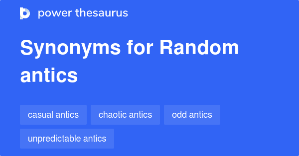 Random Antics Synonyme - 10 Andere Wörter und Sätze für Random Antics